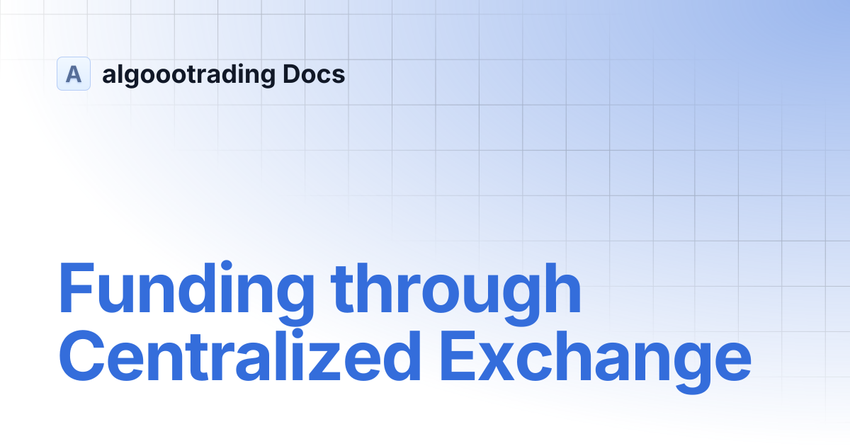 Funding through Centralized Exchange | algoootrading Docs